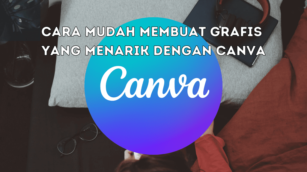 Cara Mudah Membuat Grafis Yang Menarik Dengan Canva